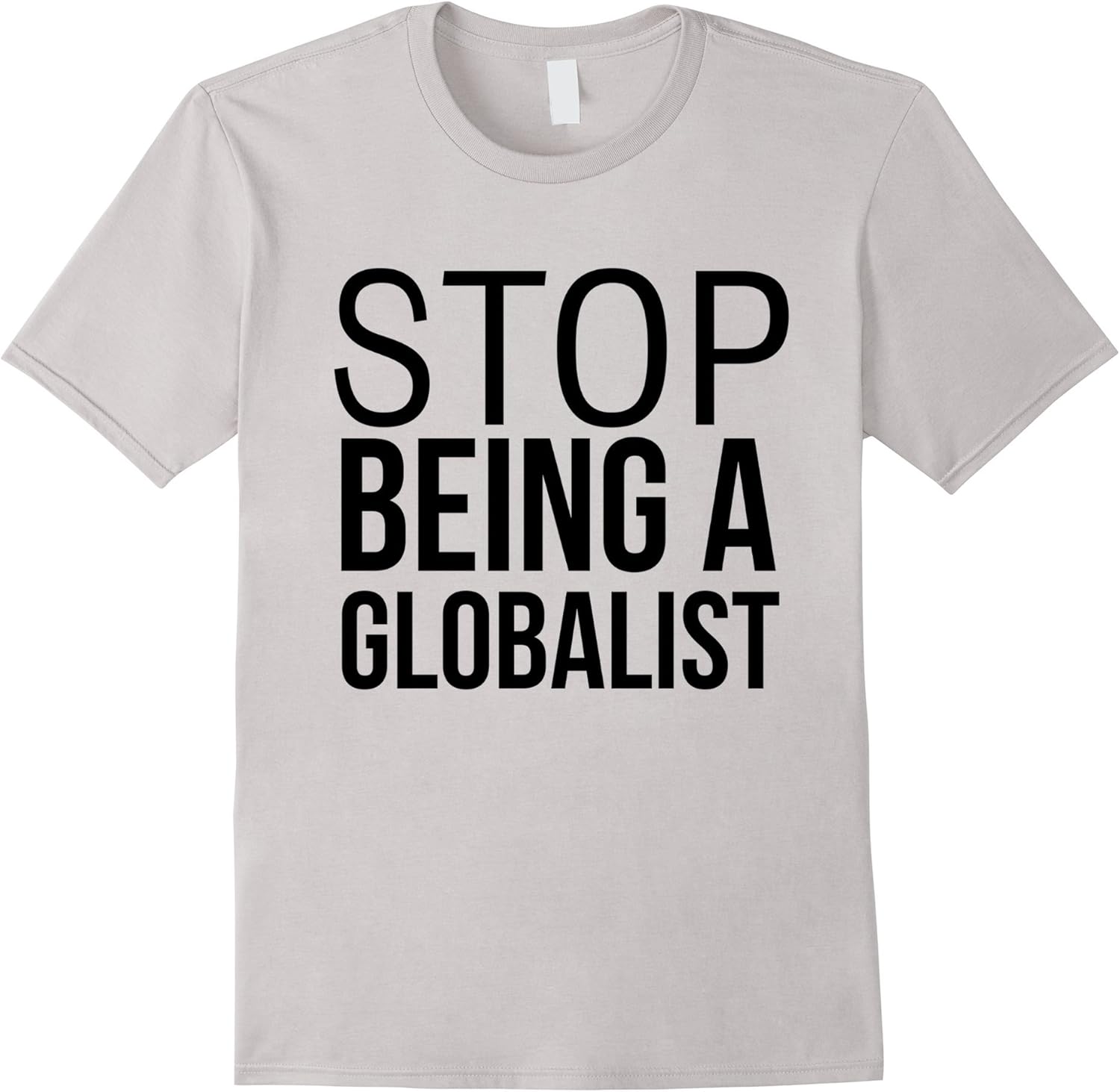 Amazon.com: Stop Being A Globalist T-shirt - Anti Globalism Shirt: Clothing