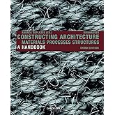 Constructing Architecture: Materials, Processes, Structures : a Handbook: Deplazes, Andrea ...