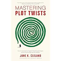 Mastering Plot Twists: How to Use Suspense, Targeted Storytelling Strategies, and Structure to ...