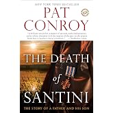 The Death of Santini: The Story of a Father and His Son: Conroy, Pat ...