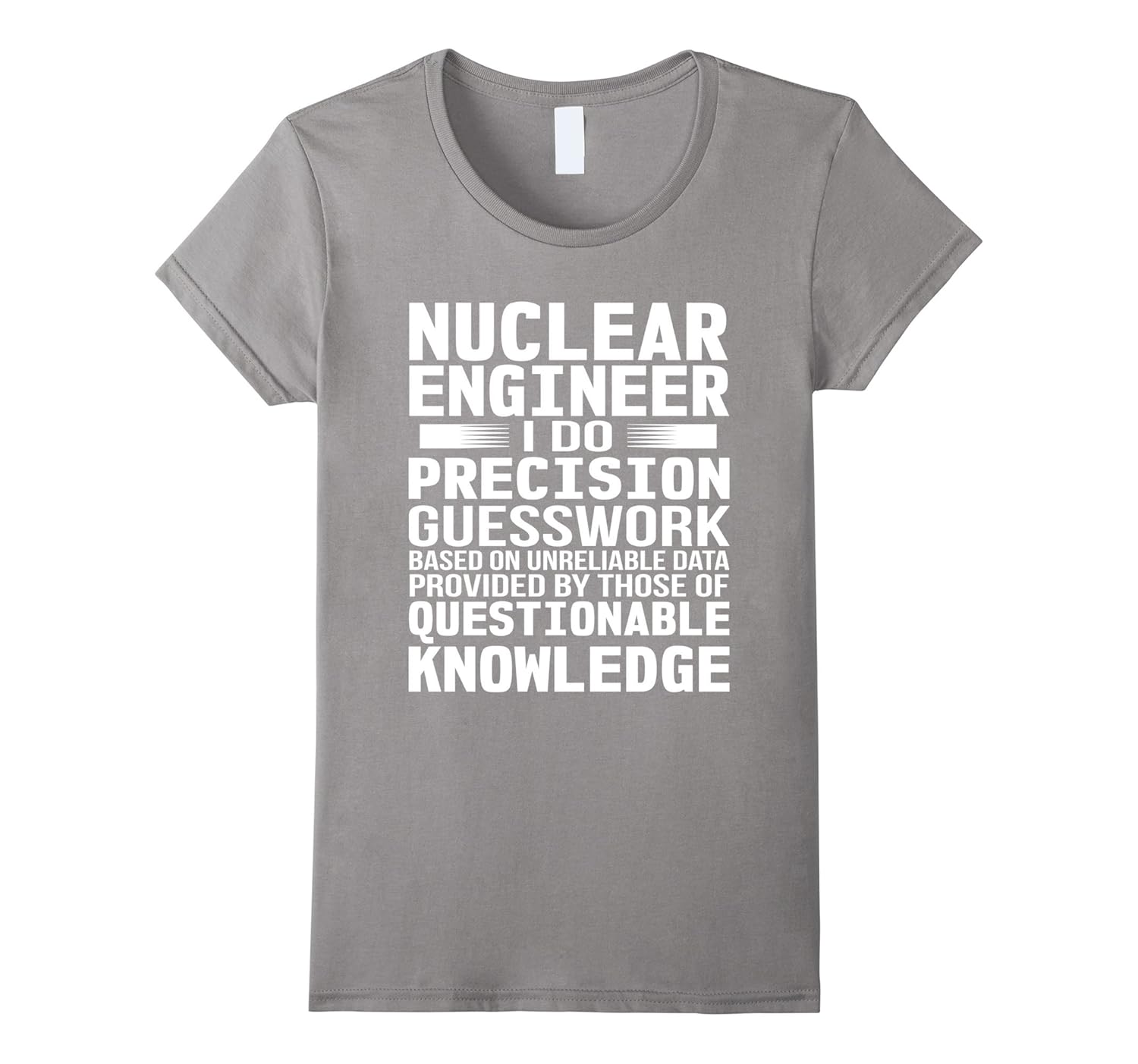 Nuclear Engineer I Do Precision Guesswork Funny T-Shirt