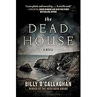 Amazon.com: The Dead House: A Novel: 9781628729139: O'Callaghan, Billy ...