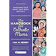 The Handbook for Catholic Moms: Lisa M. Hendey: 9781594712289: Books ...