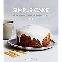 Simple Cake: All You Need to Keep Your Friends and Family in Cake [A ...