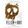 Yellow Dirt: A Poisoned Land and the Betrayal of the Navajos: Pasternak ...