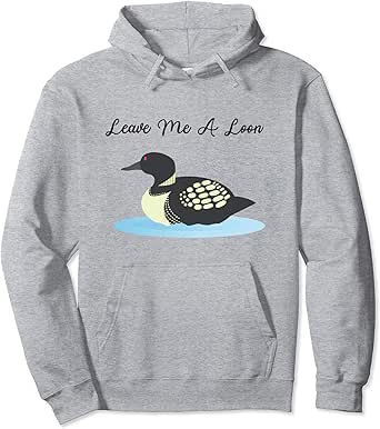 Amazon.com: Loon Hoodie | Leave me a Loon Hooded Sweatshirt: Clothing