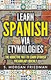 Learn Spanish via Etymologies: The Addictive Way To Learn Spanish ...