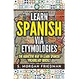 Learn Spanish via Etymologies: The Addictive Way To Learn Spanish ...
