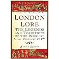 London Lore: The Legends and Traditions of the World's Most Vibrant ...