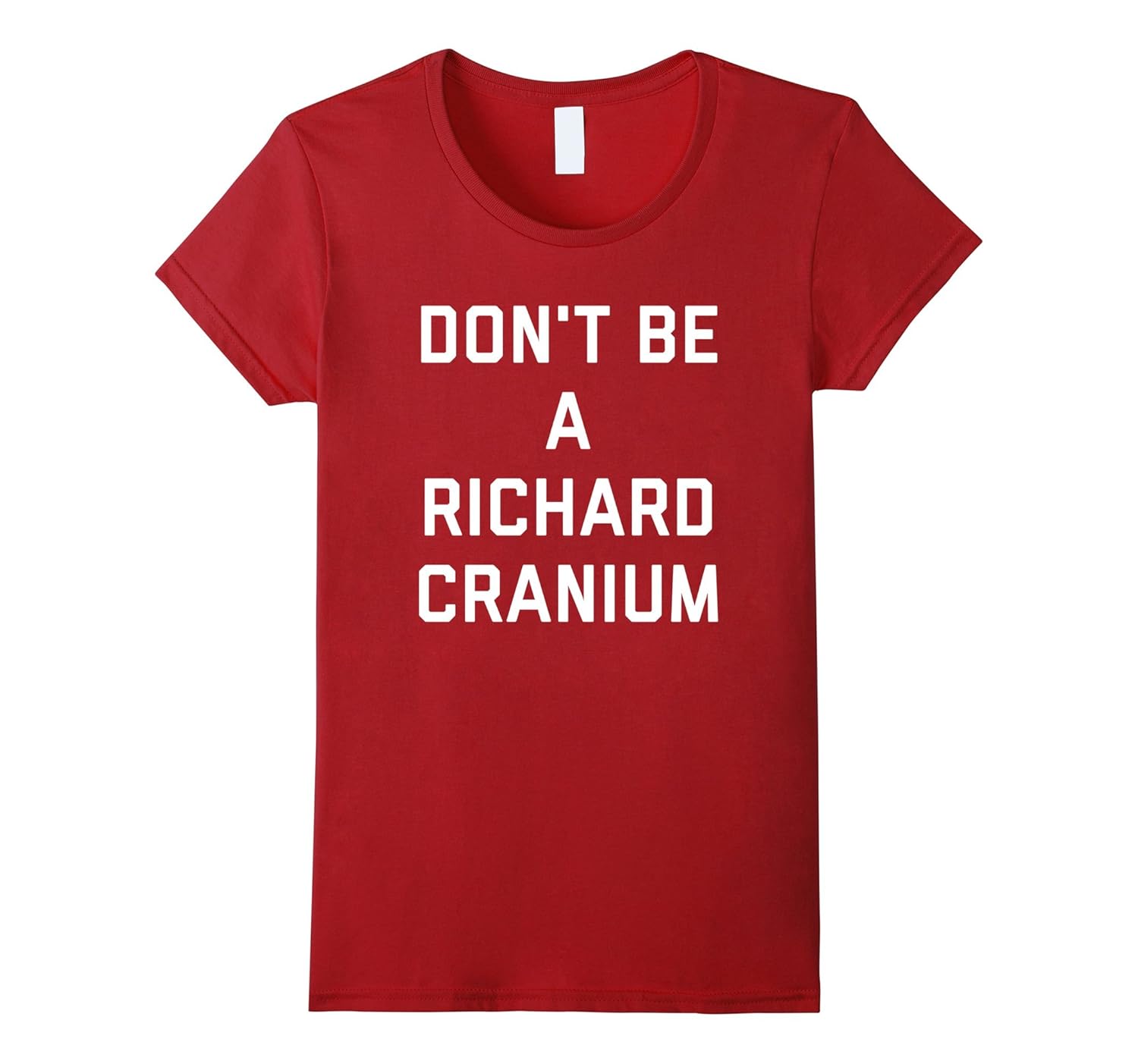 Don’t Be A Richard Cranium T-Shirt-4LVS