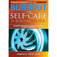 Burnout and Self-Care in Social Work: A Guidebook for Students and ...