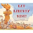 Let Liberty Rise!: How America’s Schoolchildren Helped Save the Statue ...