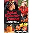 Soaked, Slathered, and Seasoned: A Complete Guideto Flavoring Food for ...