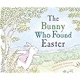 The Bunny Who Found Easter: An Easter And Springtime Book For Kids ...