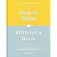 How to Cook Without a Book, Completely Updated and Revised: Recipes and ...