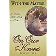 With The Master On Our Knees - A Ladies' Bible Study on Prayer: Heck ...