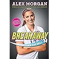 Amazon.com: Breakaway: Beyond the Goal: 9781481451079: Morgan, Alex: Books