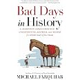 Bad Days in History: A Gleefully Grim Chronicle of Misfortune, Mayhem ...