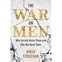 The War on Men: Why Society Hates Them and Why We Need Them: Strachan ...