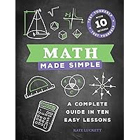 Amazon.com: Math Made Simple: A Complete Guide in Ten Easy Lessons ...