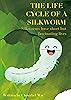 THE LIFE CYCLE OF A SILKWORM: Silkworms have short but fascinating ...