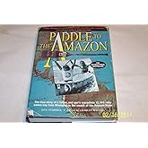 Paddle to the Amazon: The Ultimate 12,000-Mile Canoe Adventure ...
