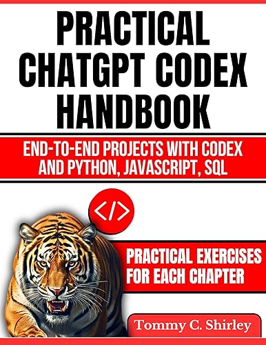 Practical Chatgpt Codex Handbook: End-to-End Projects with Codex and Python, JavaScript, SQL ...