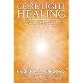 Core Light Healing: My Personal Journey and Advanced Healing Concepts ...