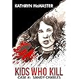 Kids who Kill: Sandy Charles: True Crime Press Series 1, Book 4 ...