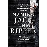 Naming Jack the Ripper: The Definitive Reveal: Edwards, Russell ...