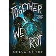 Amazon.com: Together We Rot: 9780593526279: Arndt, Skyla: Books