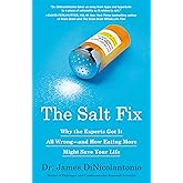 The Salt Fix: Why the Experts Got It All Wrong-and How Eating More ...
