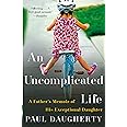 Uncomplicated Life, An: A Father's Memoir of His Exceptional Daughter ...