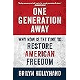 One Generation Away: Why Now Is the Time to Restore American Freedom ...