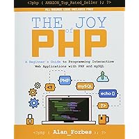 The Joy of PHP: A Beginner's Guide to Programming Interactive Web ...