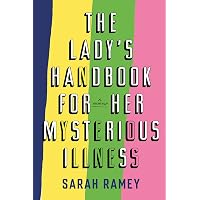 The Lady's Handbook for Her Mysterious Illness: A Memoir: Ramey, Sarah ...