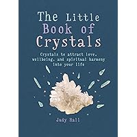 The Little Book of Crystals: Crystals to attract love, wellbeing and ...