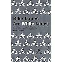 Bike Lanes Are White Lanes Bicycle Advocacy And Urban Planning