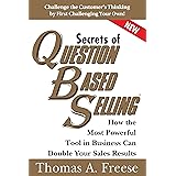 Secrets of Question Based Selling: How the Most Powerful Tool in ...