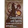 Amazon.com: Consorting with Spirits: Your Guide to Working with Invisible Allies: 9781578637546 ...