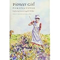 Pioneer Girl Perspectives: Exploring Laura Ingalls Wilder: Nancy Tystad ...