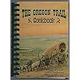 The Oregon Trail Cookbook: A Historical View of Cooking, Traveling and ...