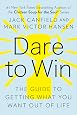 Dare to Win: The Guide to Getting What You Want Out of Life: Canfield ...