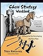 Chess Strategy Workbook: A Blueprint for Developing the Best Plan ...