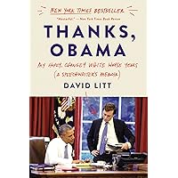 Thanks, Obama: My Hopey, Changey White House Years: Litt, David ...