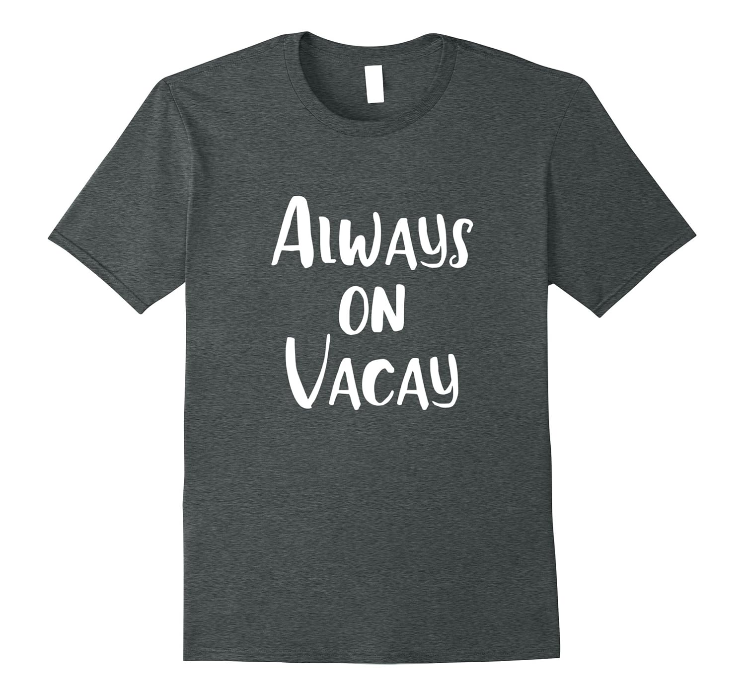 Always On Vacay – Holiday Vacation Themed Quote T-shirt-4LVS – 4loveshirt