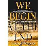 We Begin at the End: Whitaker, Chris: 9781250759665: Amazon.com: Books