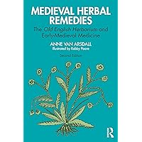 Medieval Herbal Remedies: The Old English Herbarium and Anglo-Saxon ...