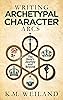 Writing Archetypal Character Arcs: The Hero's Journey and Beyond ...
