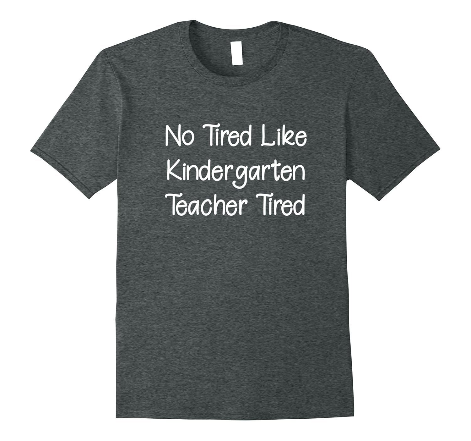 No Tired Like Kindergarten Teacher Tired T-Shirt-4LVS